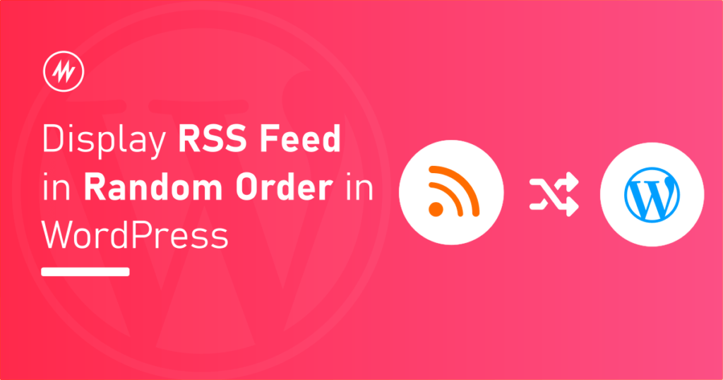 How to Display RSS feeds in Random Order in WordPress